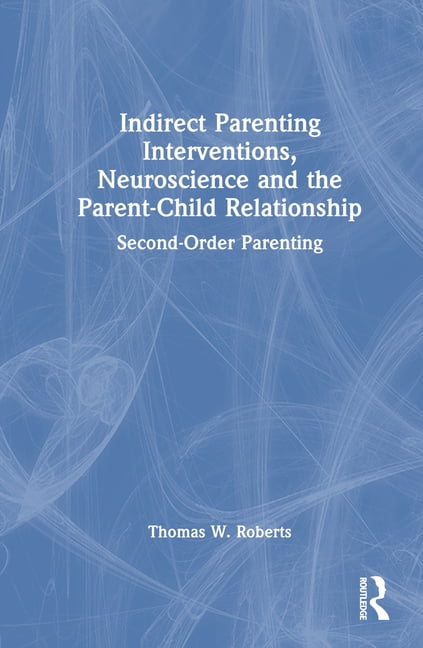 Indirect Parenting Interventions, Neuroscience and the Parent-Child ...