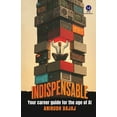 Indispensable: Your Career Guide for the Age of AI, (Paperback ...