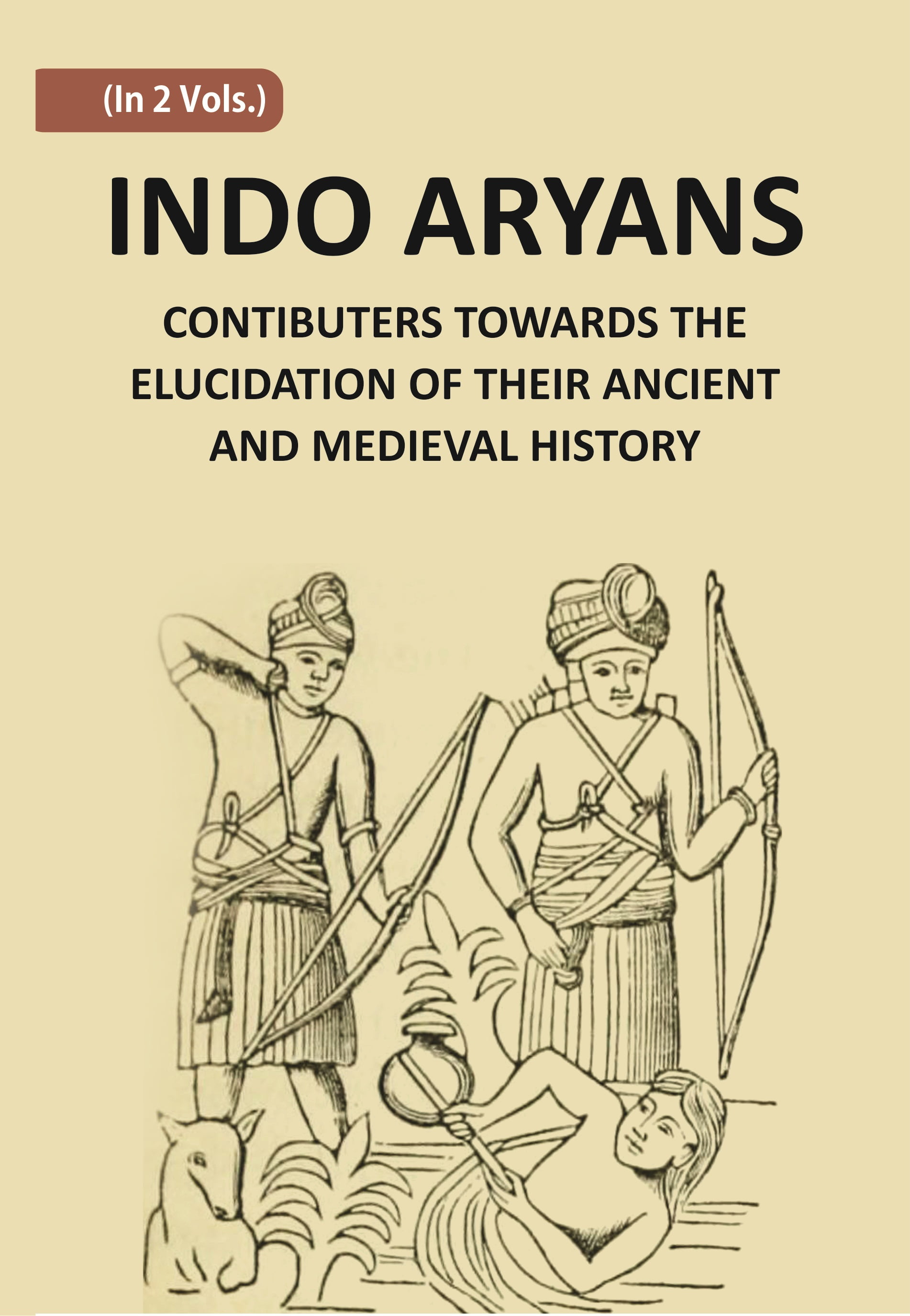 Indo-Aryans: Contributions Towards The Elucidation Of Their Ancient And ...