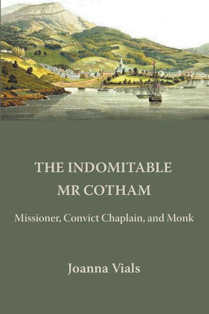 The Indomitable Mr Cotham: Missioner, Convict Chaplain and Monk ...