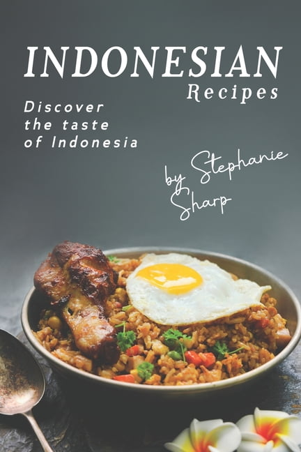 Indonesian Recipes: Discover the Taste of Indonesia (Paperback ...