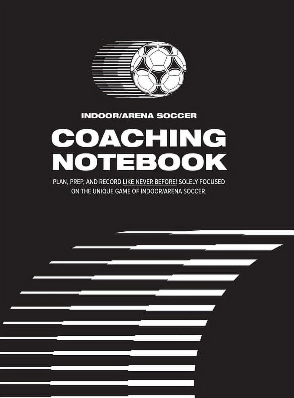 Indoor/Arena Soccer Coaching Notebook (Hardback): Plan, Prep, and ...