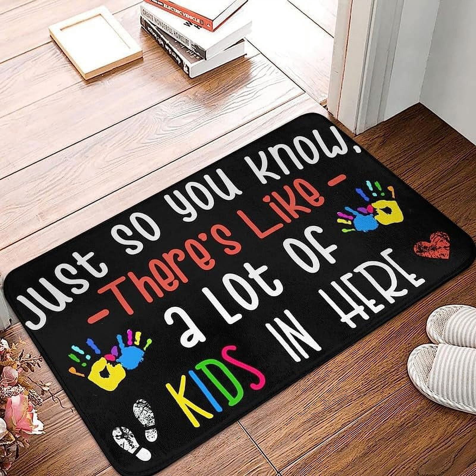 Indoor Doormat Just So You Know,There's Like A Lot of Kids in Here ...