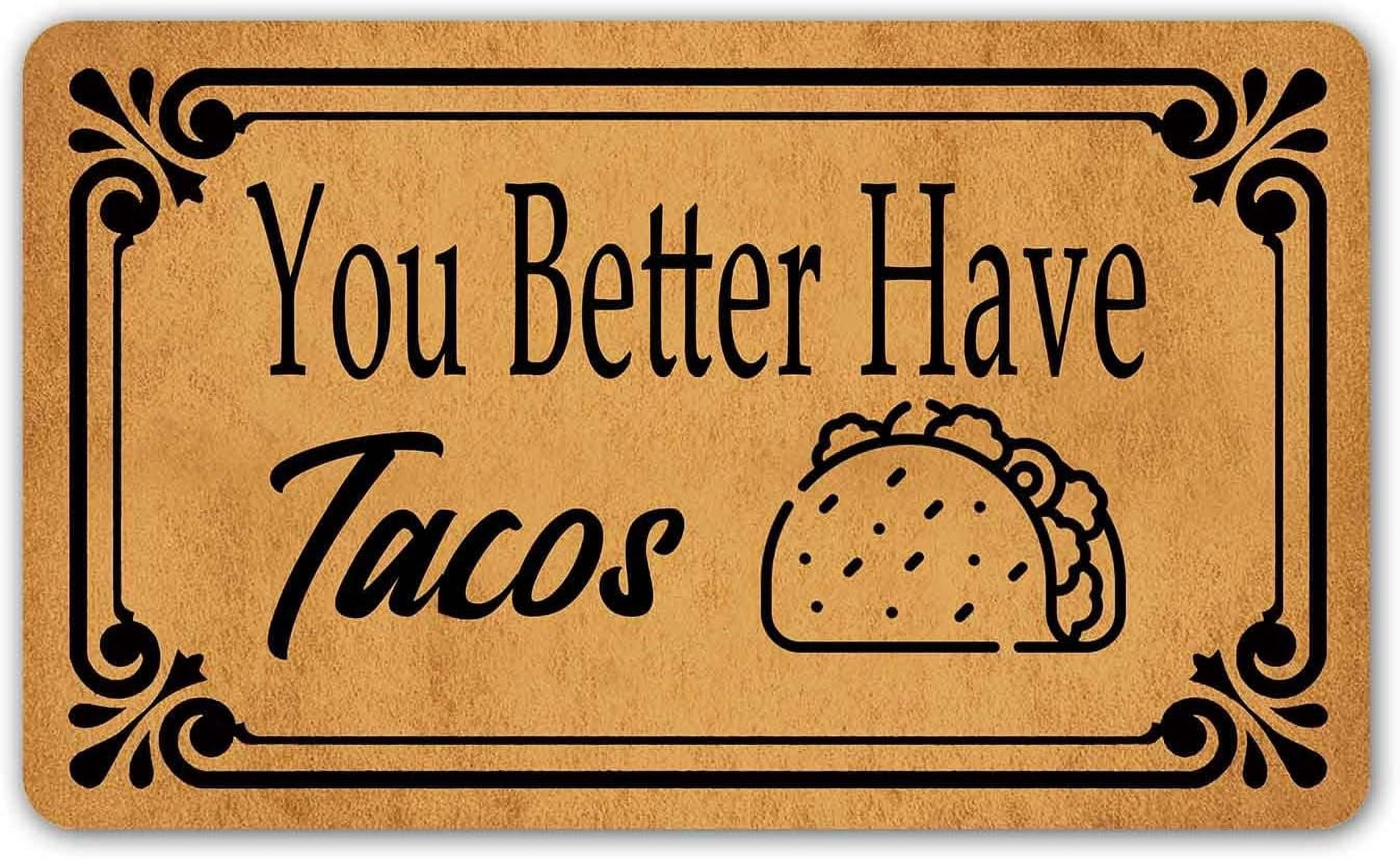 Indoor Entray Porch Welcome Mat with Rubber Back 30"x18" You Better Have Tacos Funny Decor ...