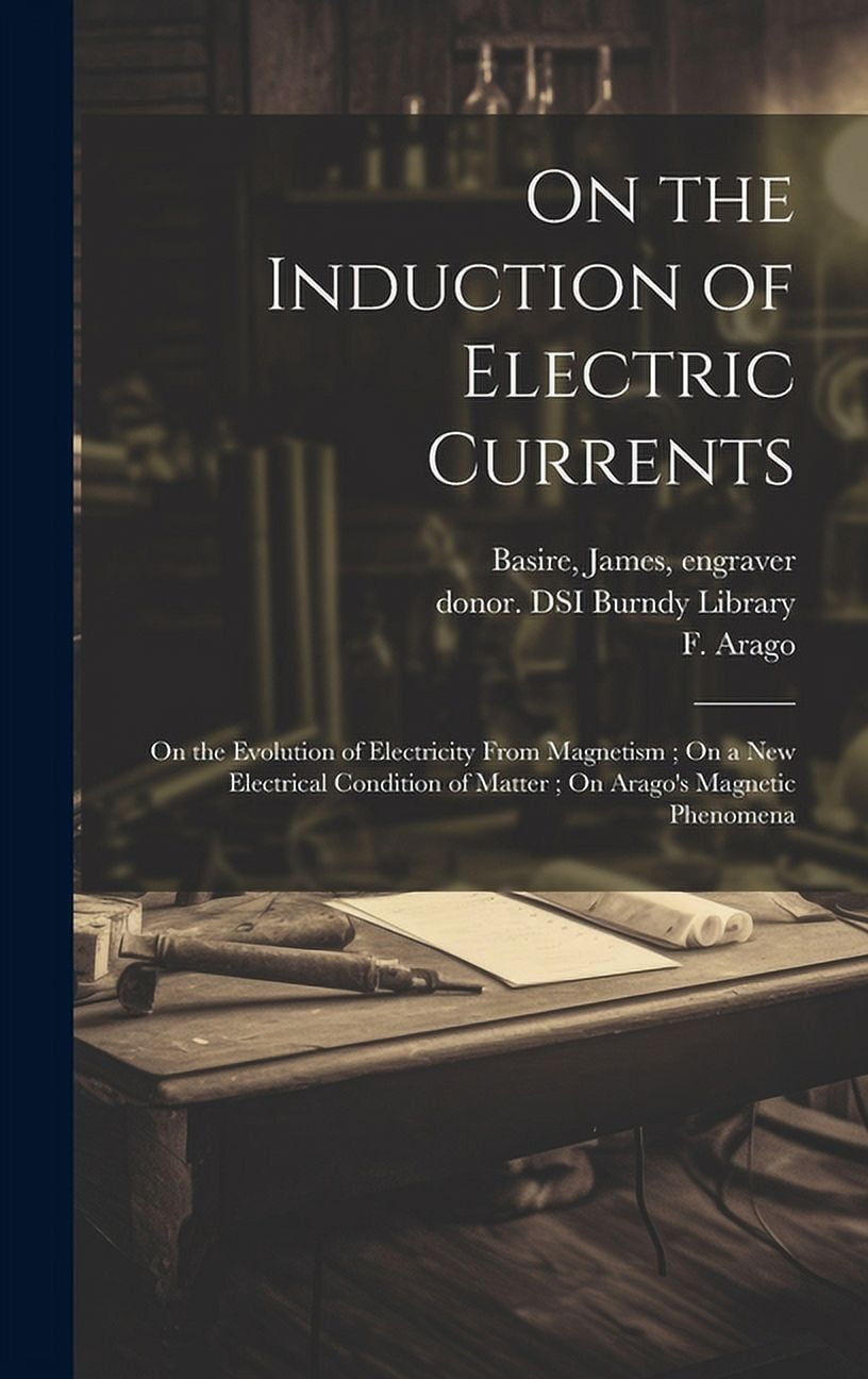 On the Induction of Electric Currents; On the Evolution of Electricity ...