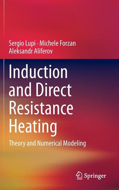 Induction and Direct Resistance Heating: Theory and Numerical Modeling ...