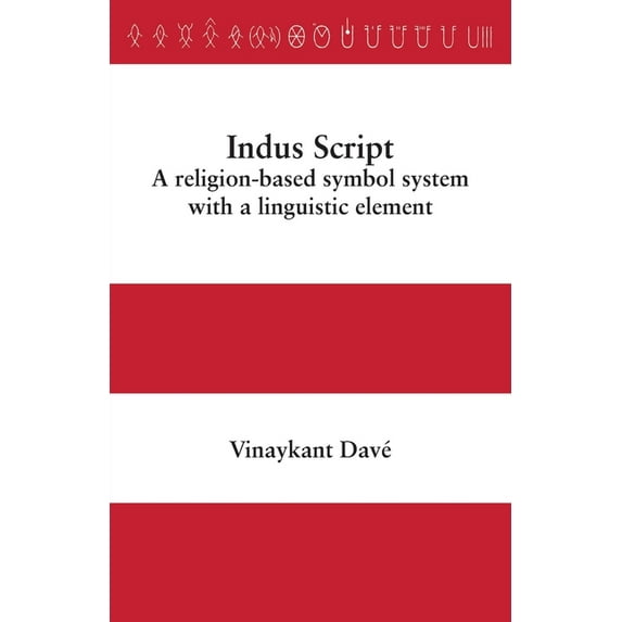 Indus Script: A religion-based symbol system with a linguistic element ...