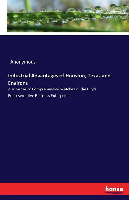Industrial Advantages of Houston, Texas and Environs: Also Series of ...