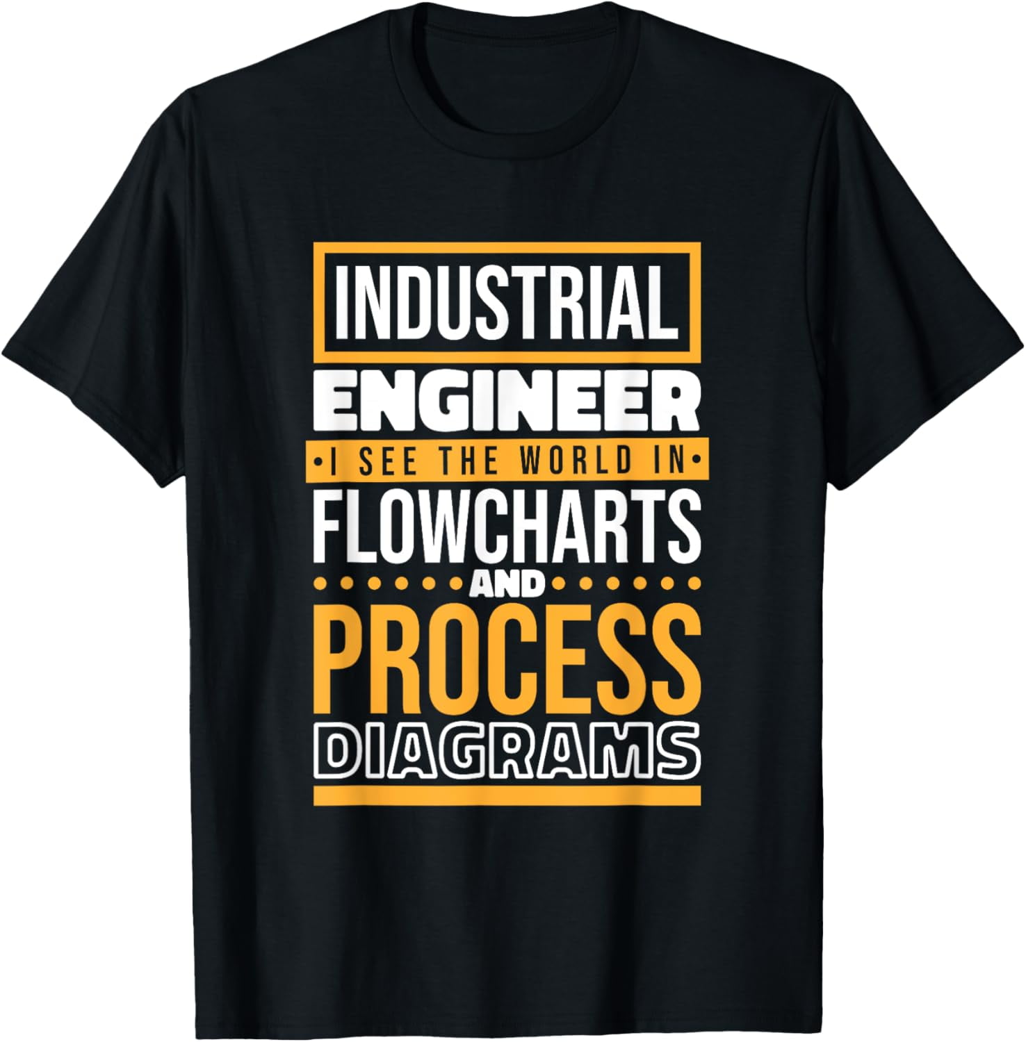 Industrial Engineer I See Flowcharts, Industrial Engineer T-Shirt - Walmart.com