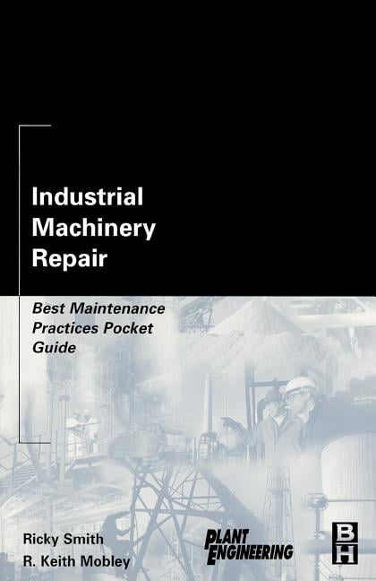 Industrial Machinery Repair: Best Maintenance Practices Pocket Guide ...