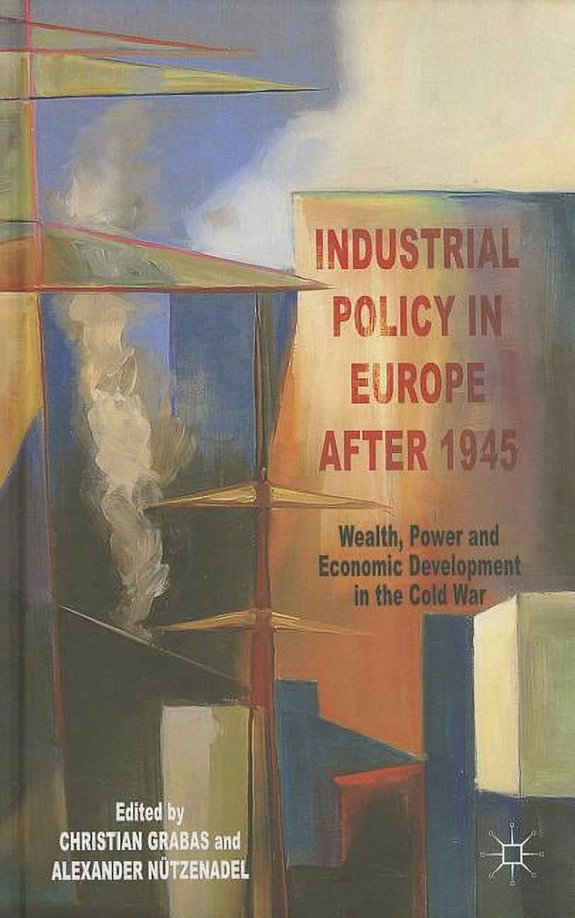 Industrial Policy in Europe After 1945: Wealth, Power and Economic ...