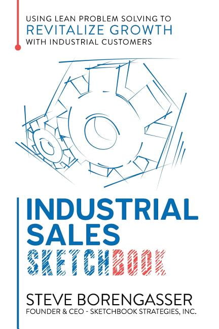 Industrial Sales Sketchbook: Using Lean Problem Solving to Revitalize ...