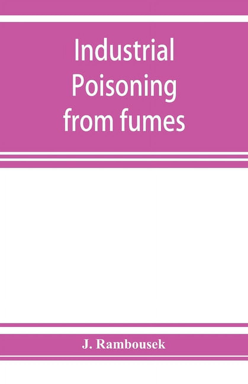 Industrial poisoning from fumes, gases and poisons of manufacturing ...
