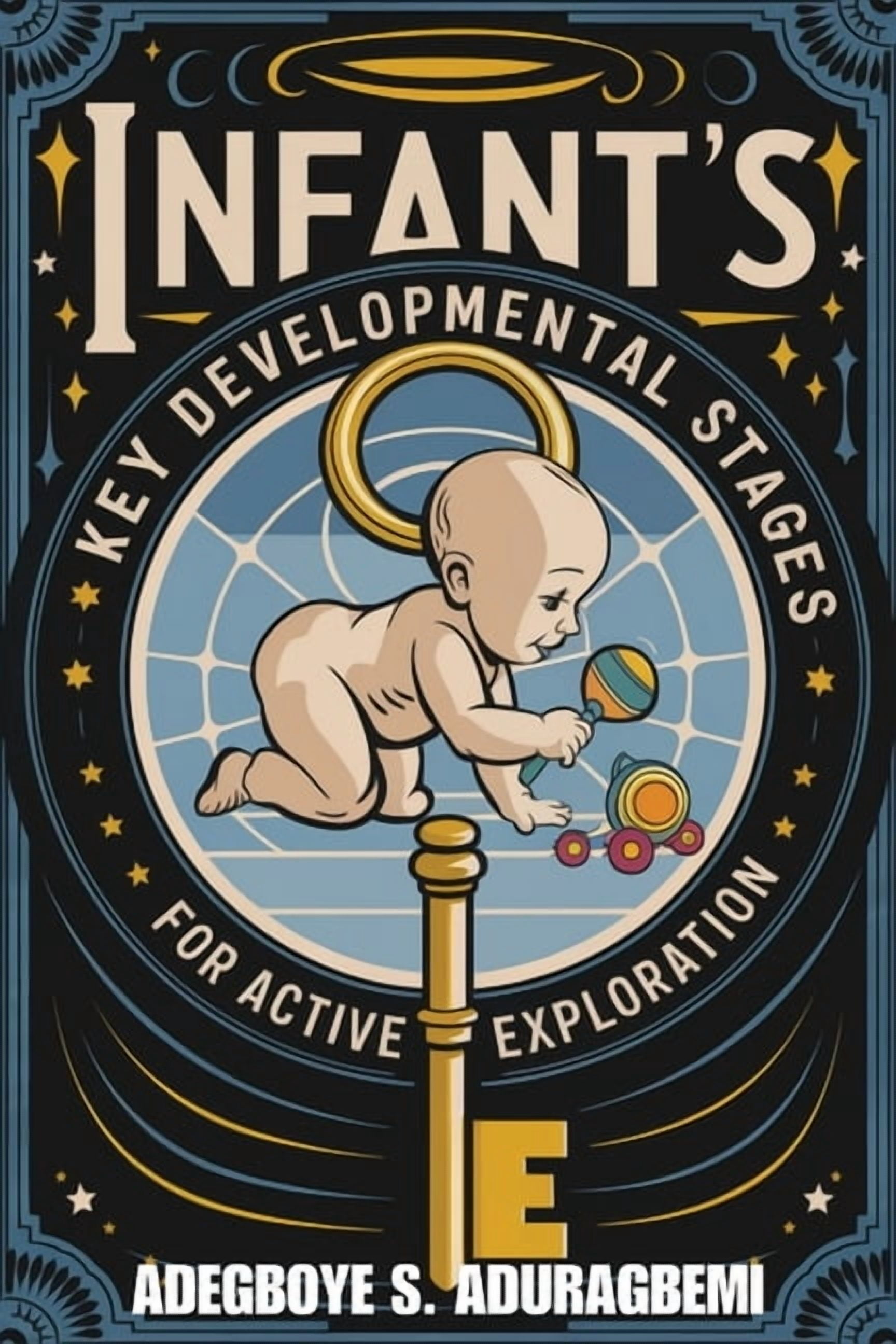 Infant's Key Developmental Stages for Active Exploration: Unlocking ...