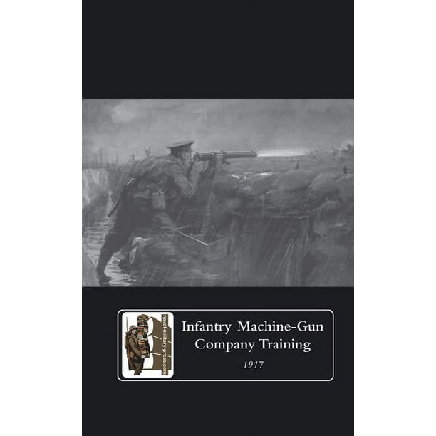 Infantry Machine-Gun Company Training, 1917. (Paperback) - Walmart ...