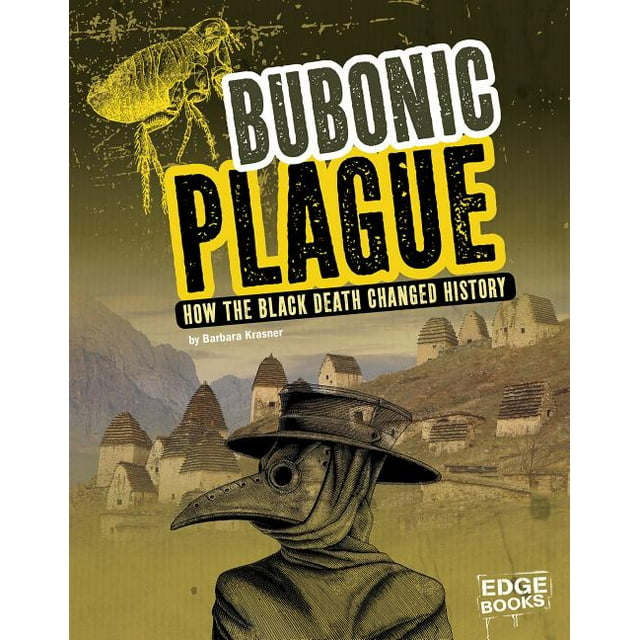 Infected! Bubonic Plague: How the Black Death Changed History ...