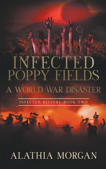 Infected History Infected Poppy Fields: A World War Disaster, Book 2 ...