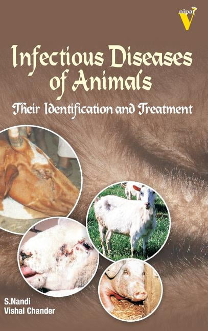 Infectious Diseases of Animals: Their Identification and Treatment ...
