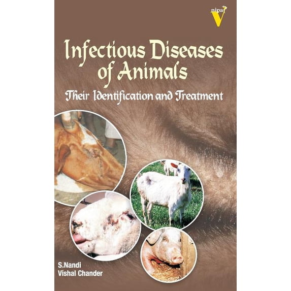 Infectious Diseases of Animals: Their Identification and Treatment ...