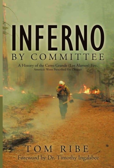 Inferno by Committee : A History of the Cerro Grande (Los Alamos) Fire ...