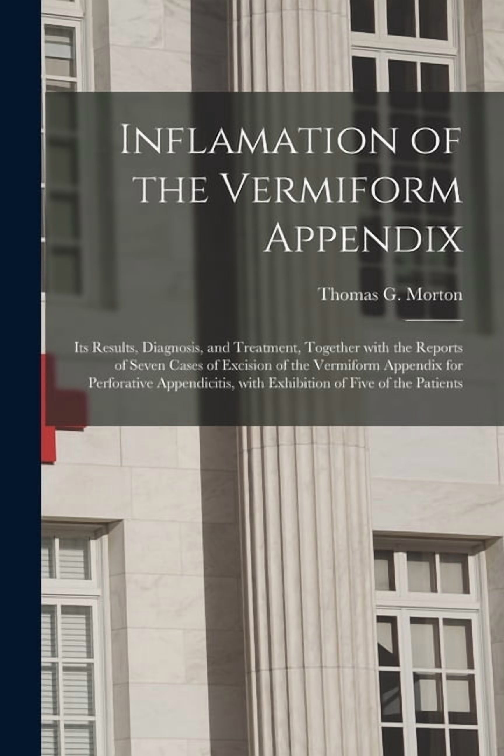Inflamation of the Vermiform Appendix : Its Results, Diagnosis, and ...