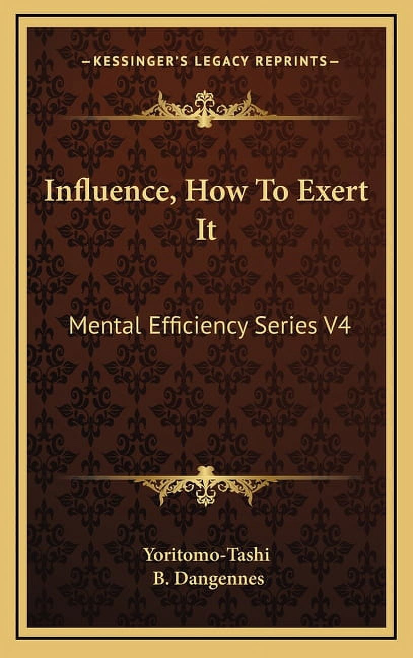 Influence, How To Exert It : Mental Efficiency Series V4 (Hardcover ...