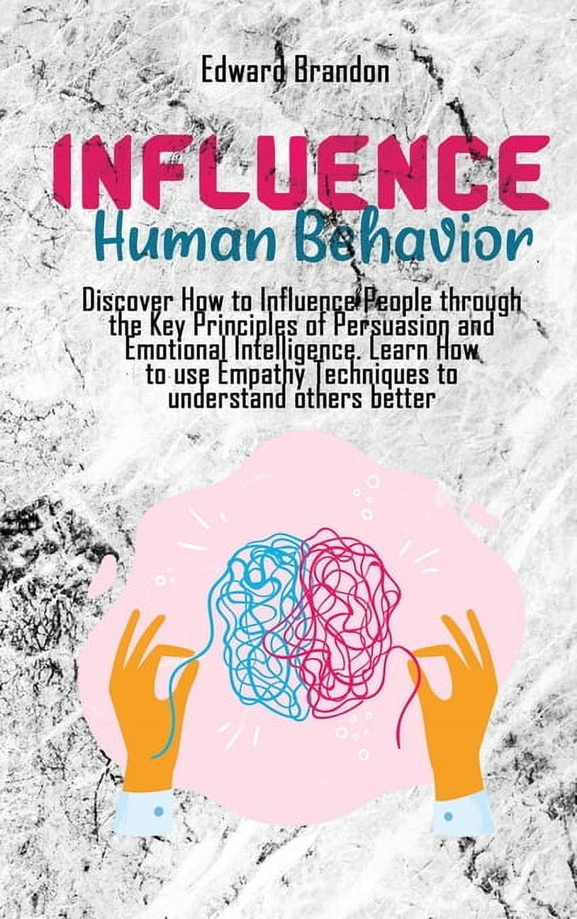 Influence Human Behavior: Discover How to Influence People through the ...