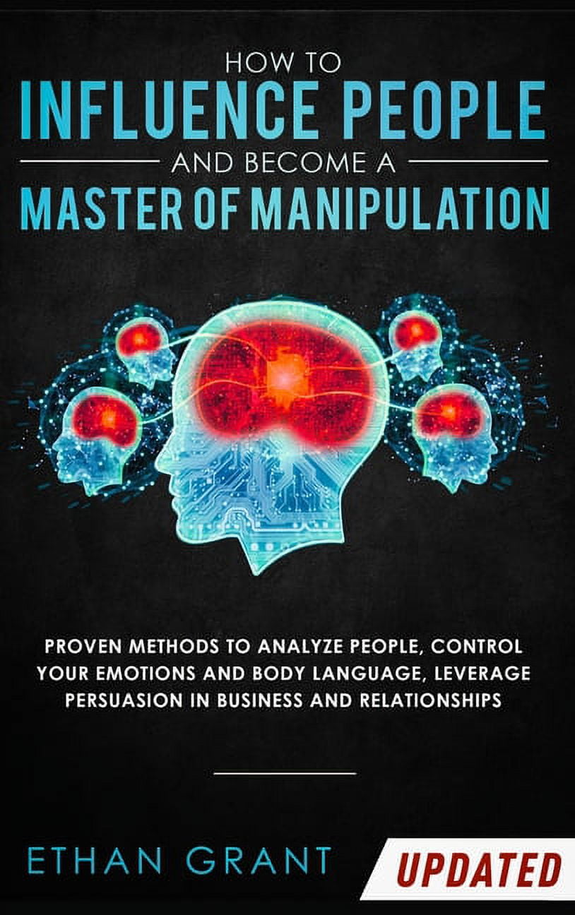 How to Influence People and Become A Master of Manipulation: Proven ...