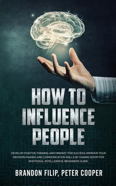 How to Influence People : Develop Positive Thinking And Mindset For ...