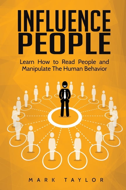 Influence People: Learn How to Read People and Manipulate The Human ...