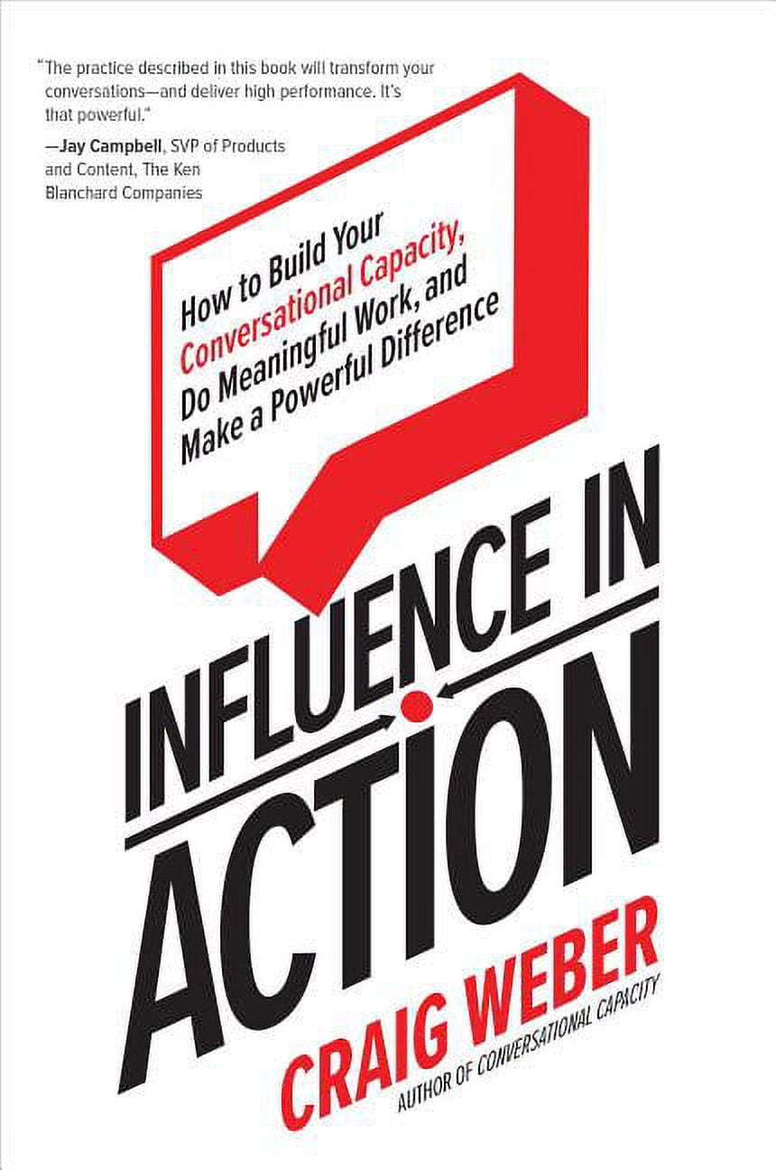Influence in Action: How to Build Your Conversational Capacity, Do ...