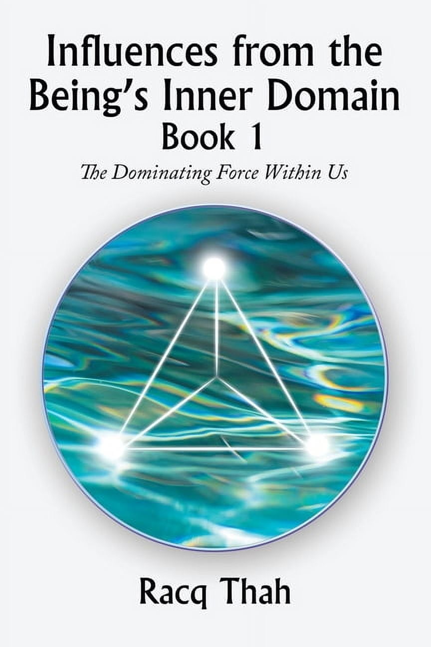 Influences from the Being's Inner Domain Book 1: The Dominating Force ...
