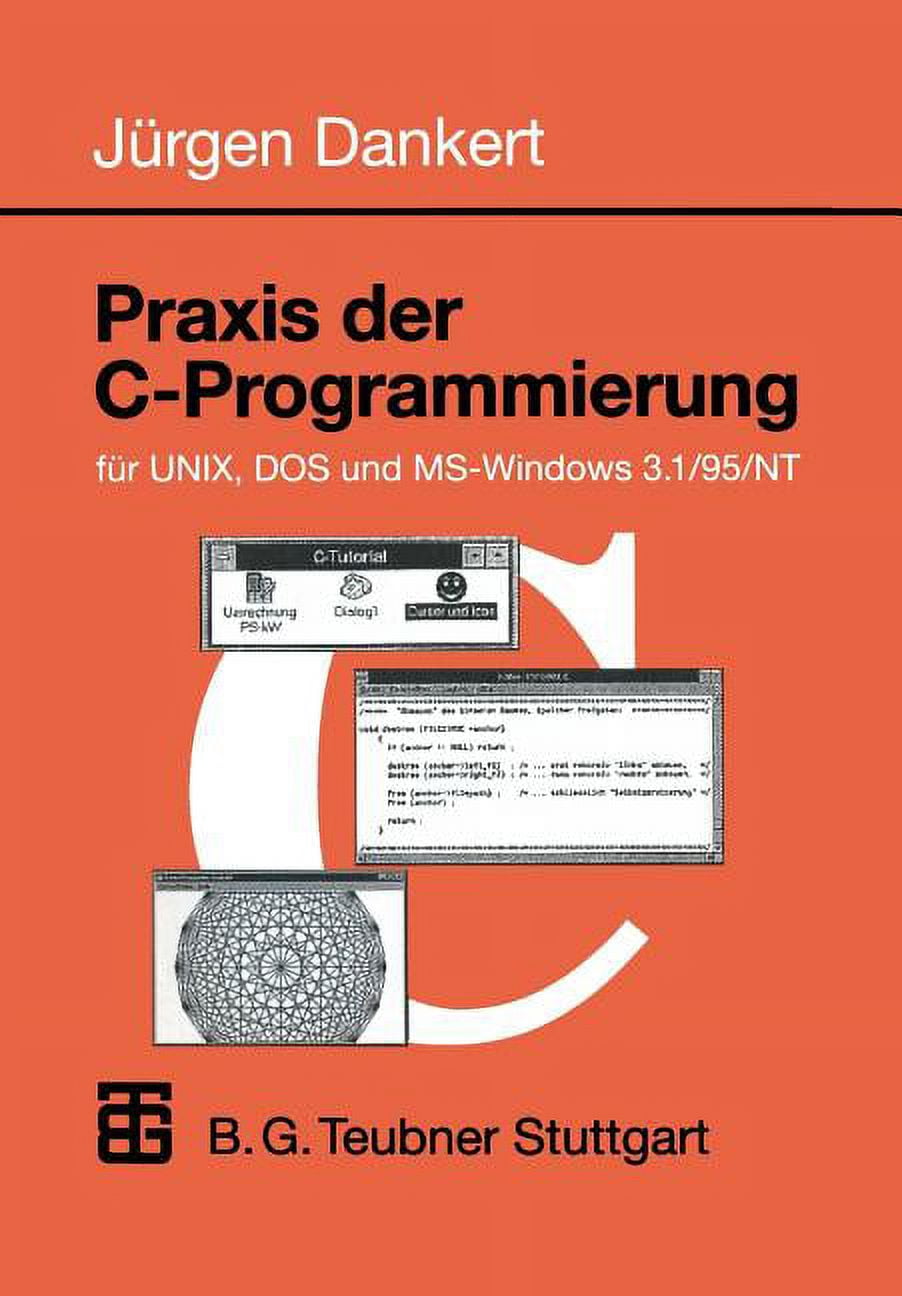 Informatik & Praxis: PRAXIS Der C-Programmierung Für Unix, DOS Und Ms-Windows 3.1/95/NT ...
