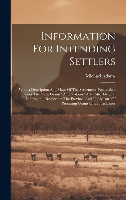 Information For Intending Settlers : With A Description And Maps Of The ...