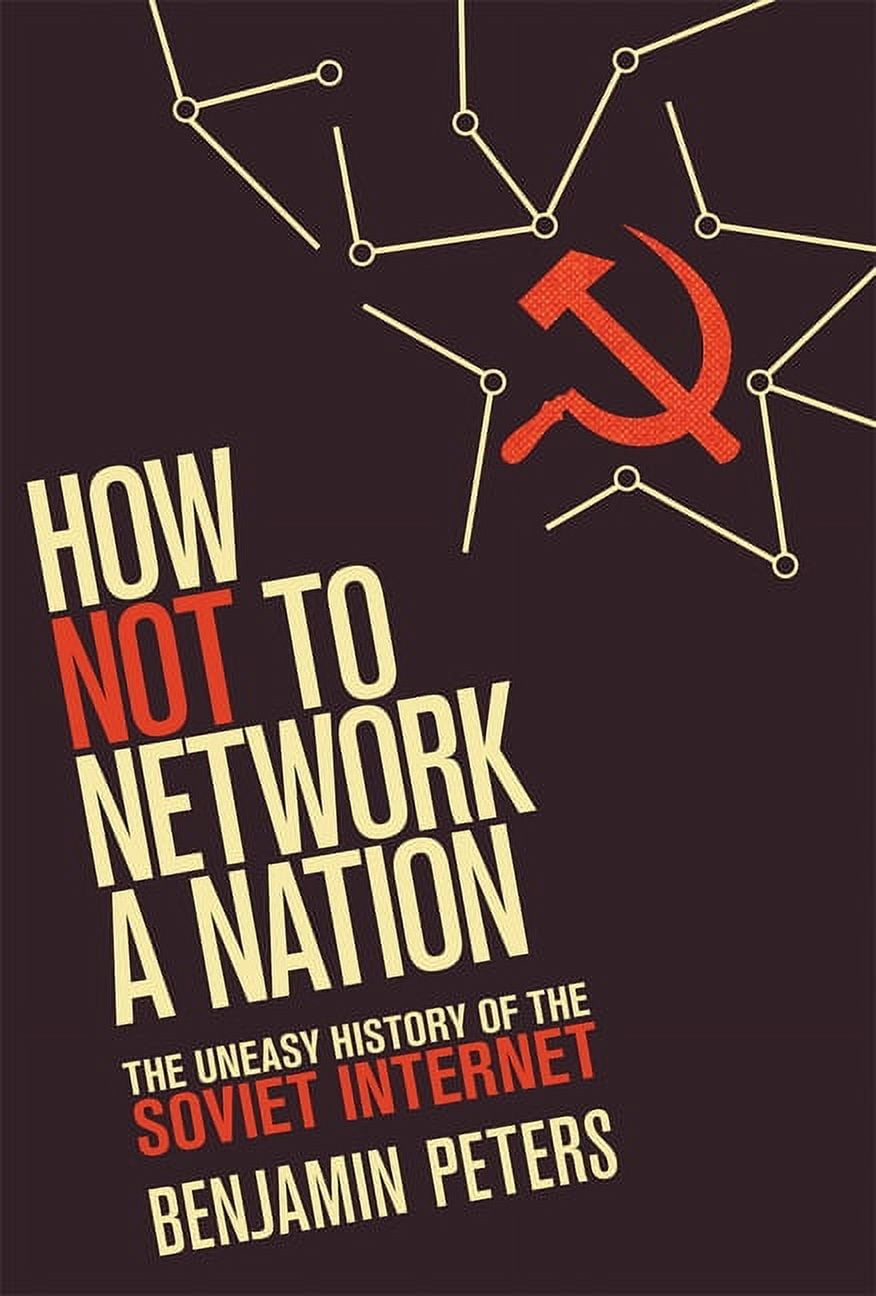 Information Policy How Not to Network a Nation: The Uneasy History of ...