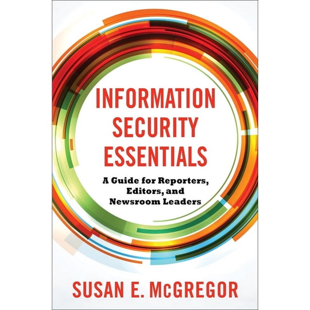 Information Security Essentials: A Guide for Reporters, Editors, and ...