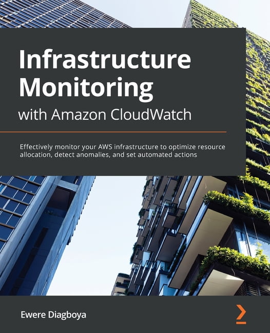 Infrastructure Monitoring with Amazon CloudWatch : Effectively monitor ...