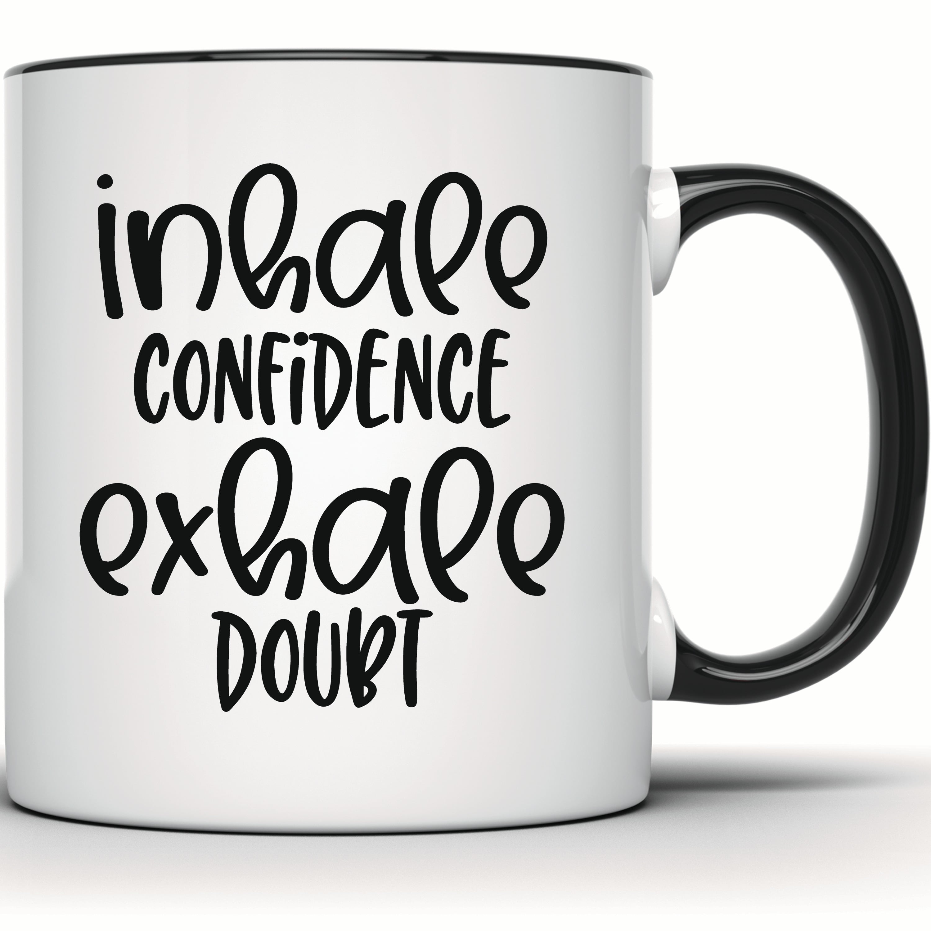 Inhale Confidence Exhale Doubt Mug, Motivational Inspiration Mug ...