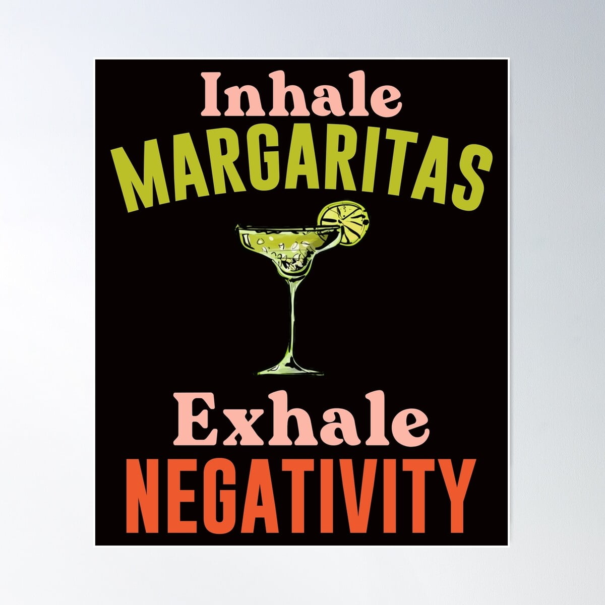 Inhale Margaritas Exhale Negativity - Funny Glass Of Margarita Poster ...