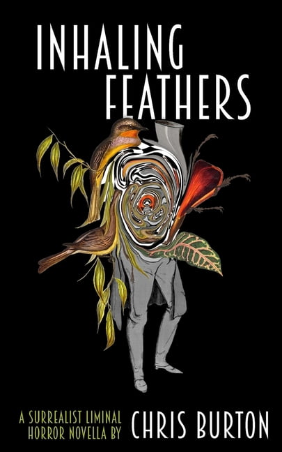 Inhaling Feathers: A Surrealist Liminal Horror Novella, (Paperback ...