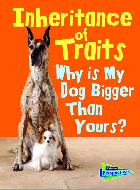 Inheritance of Traits: Why Is My Dog Bigger Than Your Dog? - Walmart.com