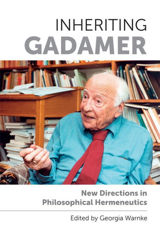 Inheriting Gadamer: New Directions in Philosophical Hermeneutics ...