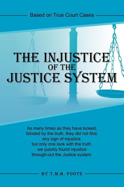 Injustice of the Justice System : Based on True Court Cases - Walmart.com