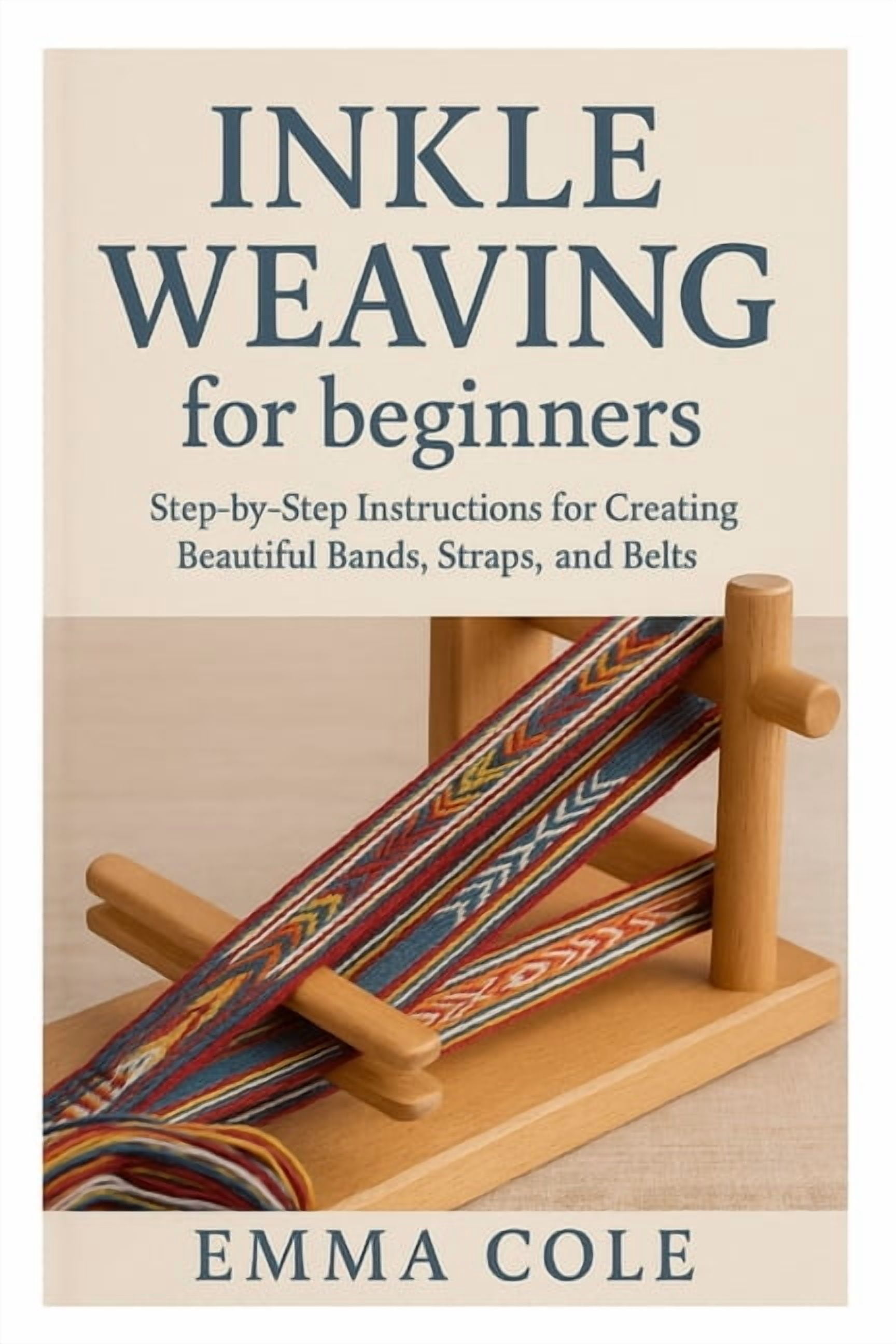 Inkle Weaving for beginners: Step-by-Step Instructions for Creating ...