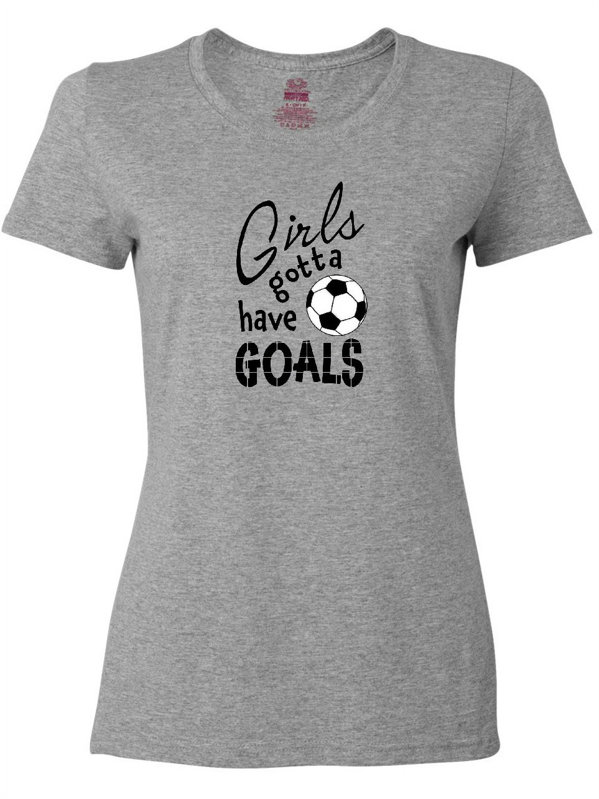 Inktastic Girls Gotta Have Goals- Soccer Women's T-Shirt - Walmart.com