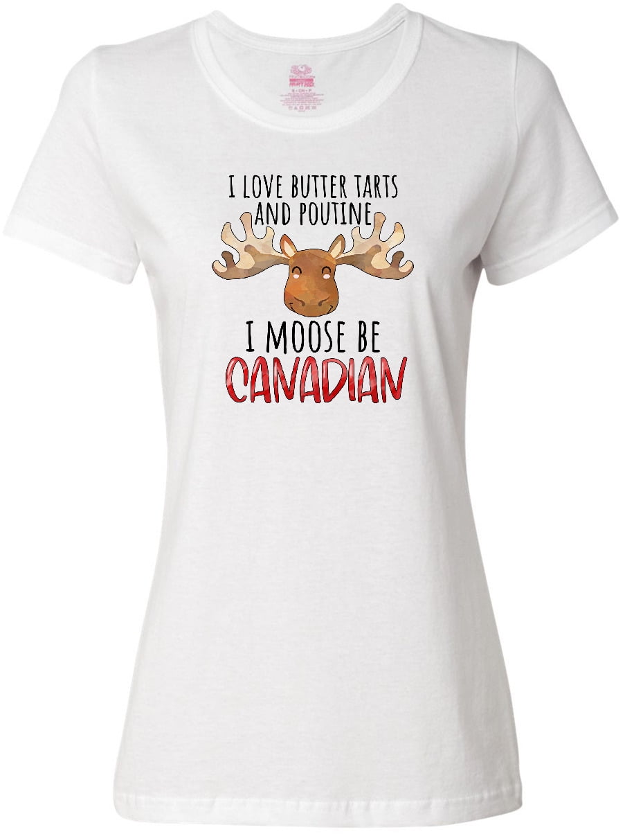 Inktastic I Love Butter Tarts and Poutine I Moose Be Canadian Pun Women ...