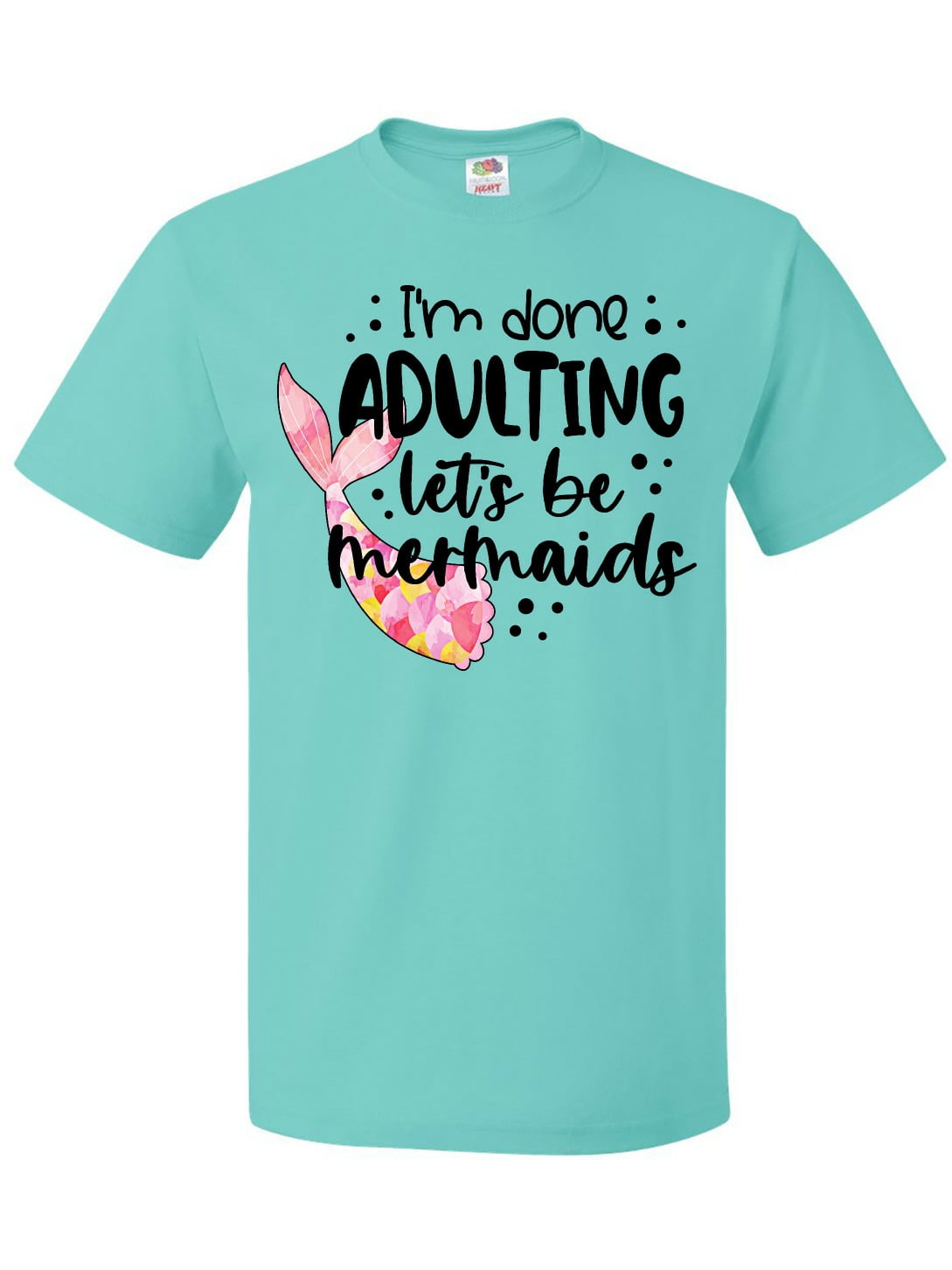 Inktastic Im Done Adulting Lets Be Mermaids With Pink Mermaid Tail T