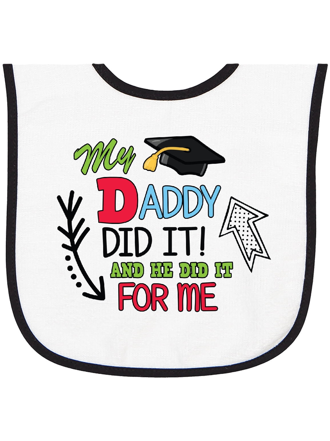 Inktastic My Daddy Did It and He Did It for Me with Graduation Cap Baby ...