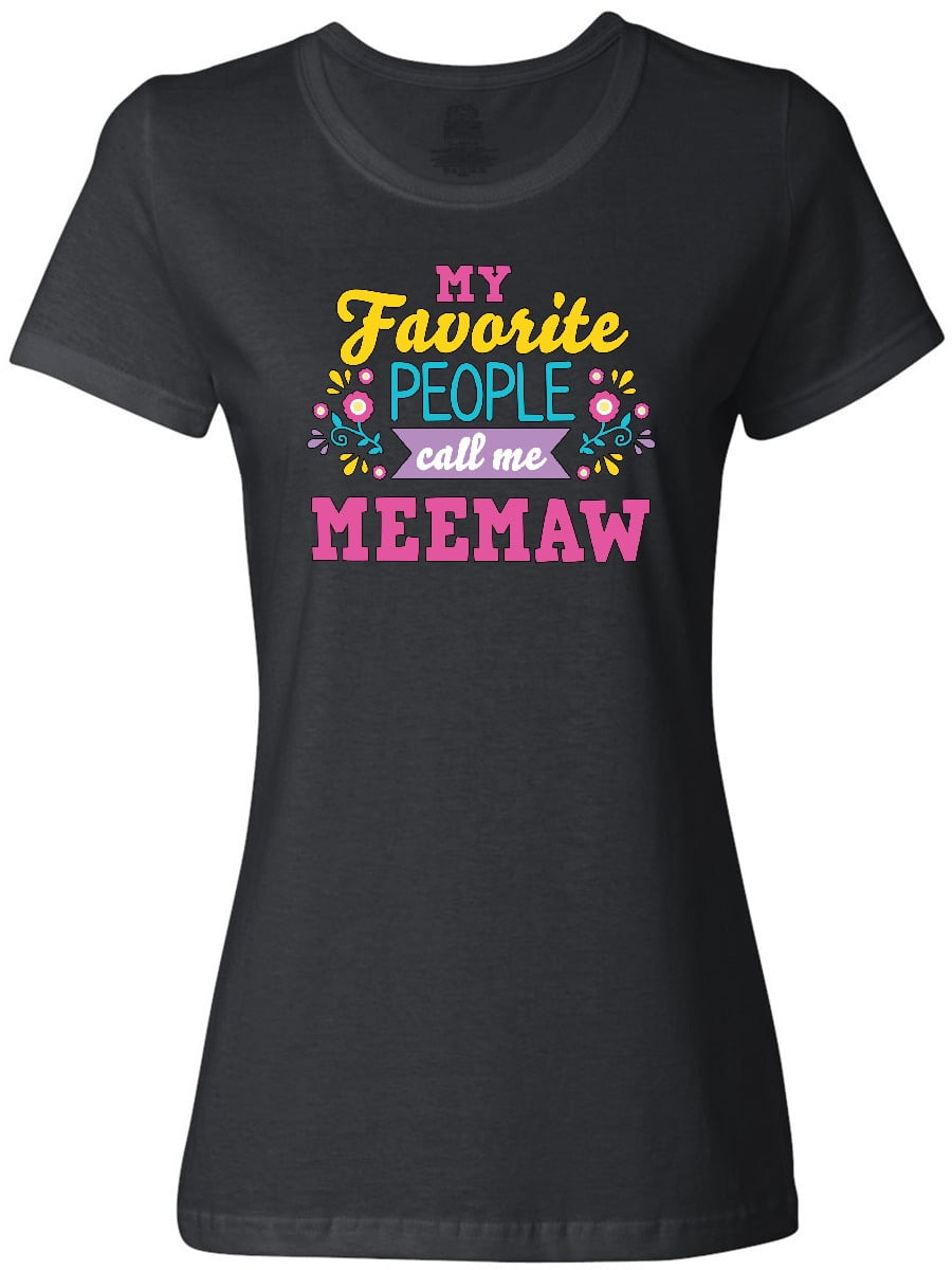 Inktastic My Favorite People Call Me Meemaw with Flowers Women's T ...