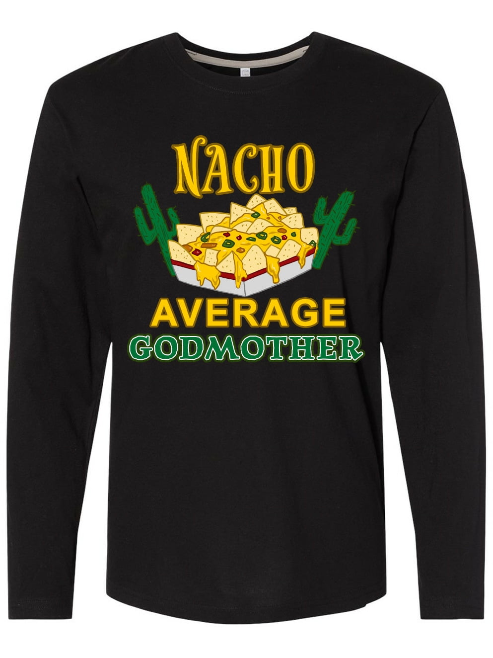 Inktastic Nacho Chips-Nacho Average Godmother Long Sleeve T-Shirt ...